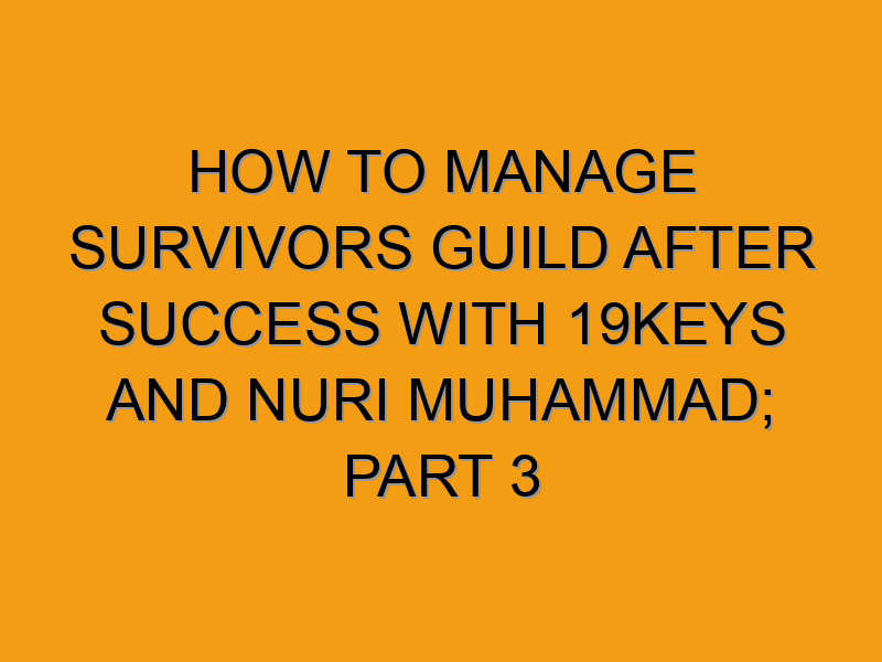 How to Manage Survivors Guild After Success with 19Keys and Nuri ...