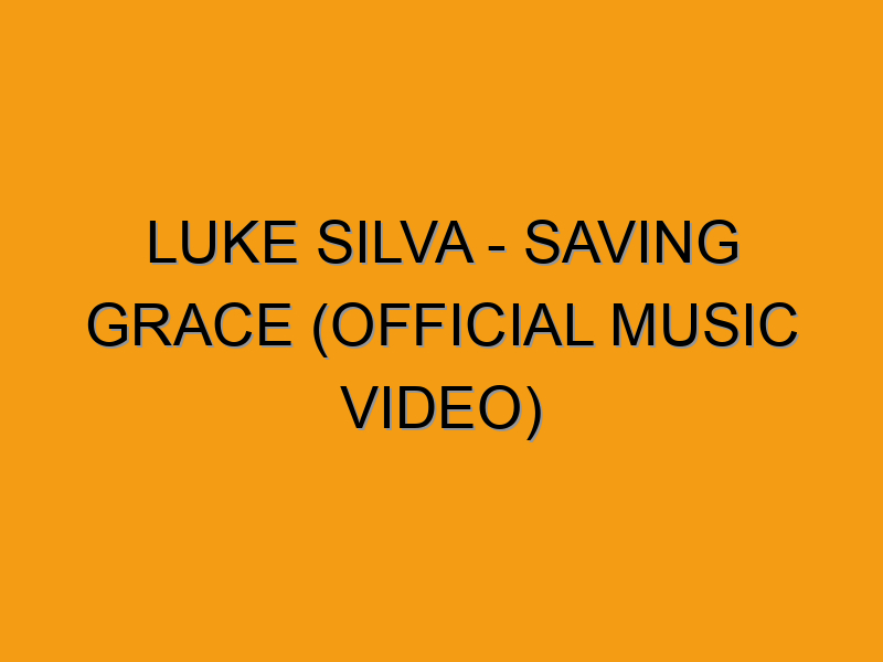 Luke Silva - Saving Grace (Official Music Video) - Folded Waffle