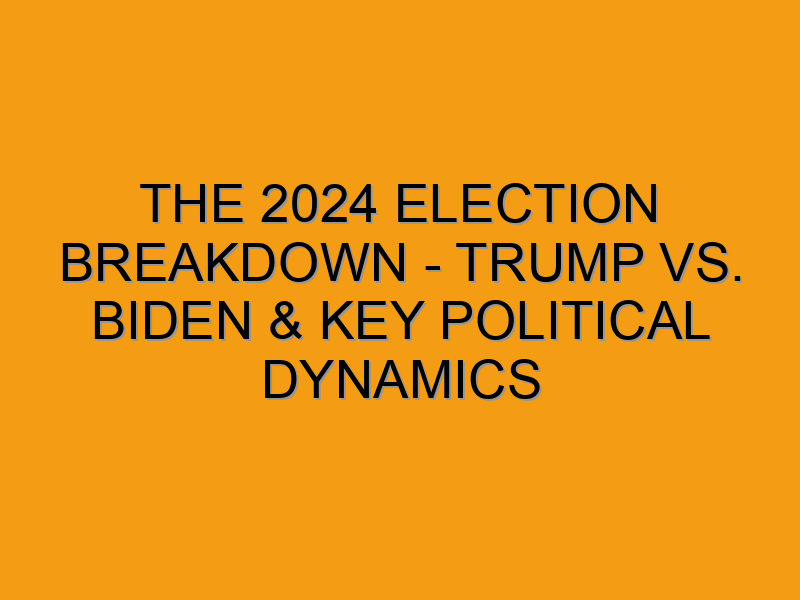 The 2024 Election Breakdown - Trump vs. Biden & Key Political Dynamics ...