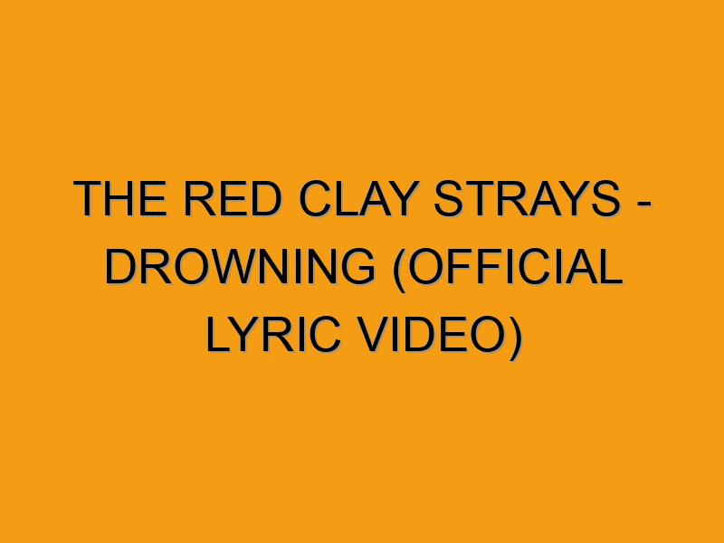 The Red Clay Strays - Drowning (Official Lyric Video) - Folded Waffle