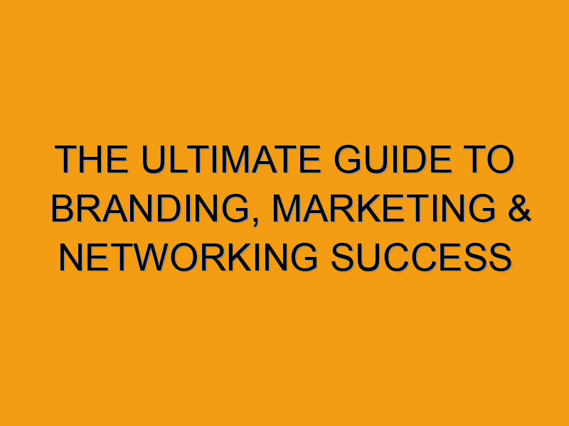 The Ultimate Guide to Branding, Marketing & Networking Success - Folded ...