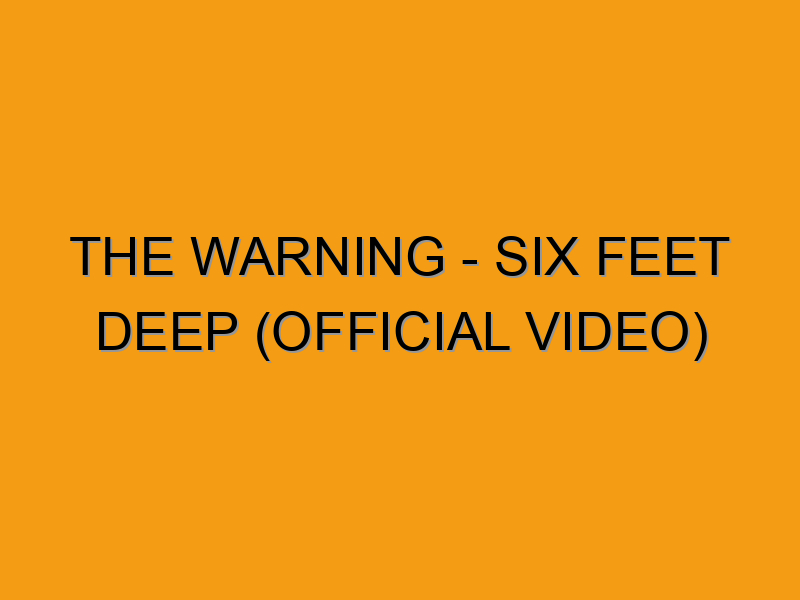 The Warning - Six Feet Deep (Official Video) - Folded Waffle