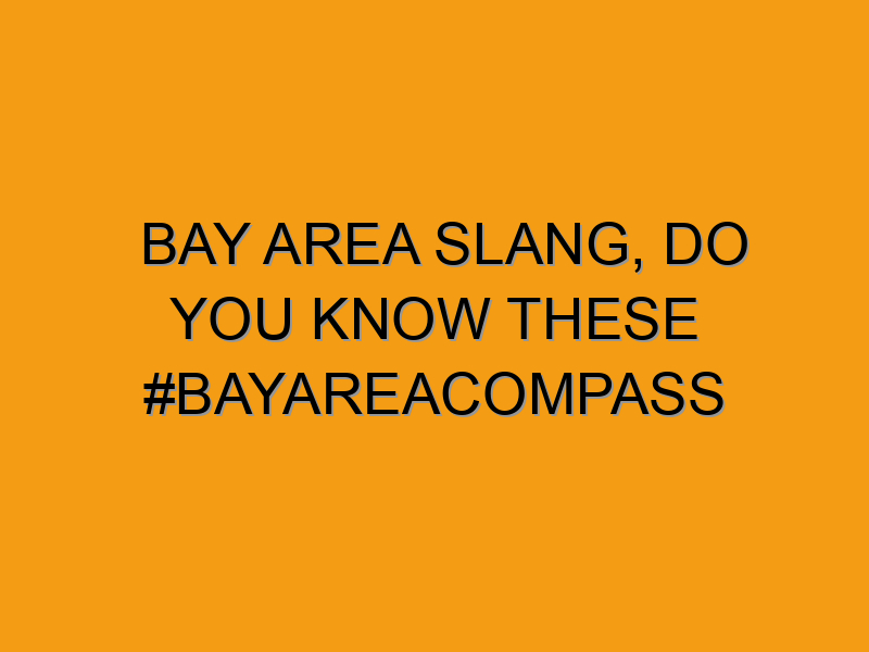 Bay Area Slang, Do You Know These #bayareacompass - Folded Waffle