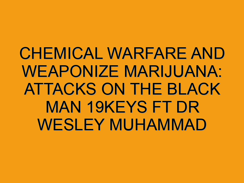 Chemical Warfare and Weaponize Marijuana: Attacks on the Black Man ...
