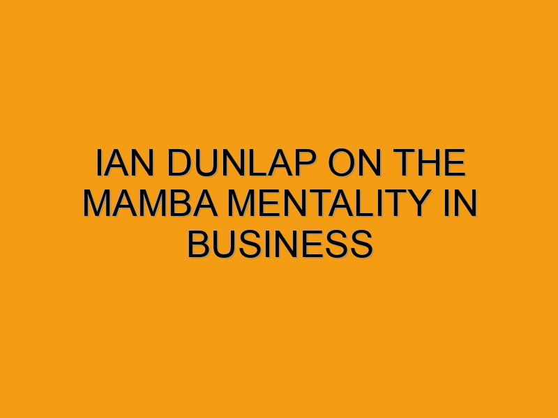 Ian Dunlap on the Mamba Mentality in Business - Folded Waffle