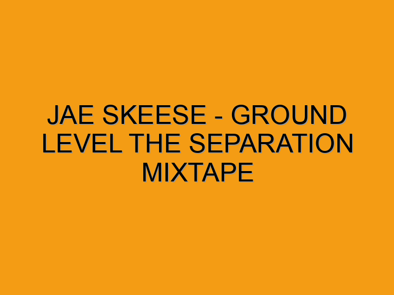 Jae Skeese - Ground Level The Separation Mixtape - Folded Waffle