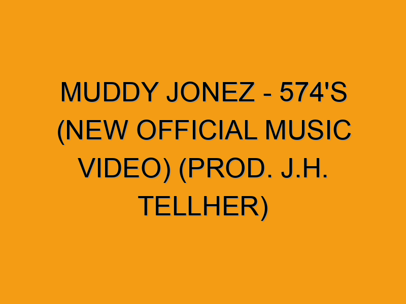 Muddy Jonez - 574's (New Official Music Video) (Prod. J.H. Tellher ...