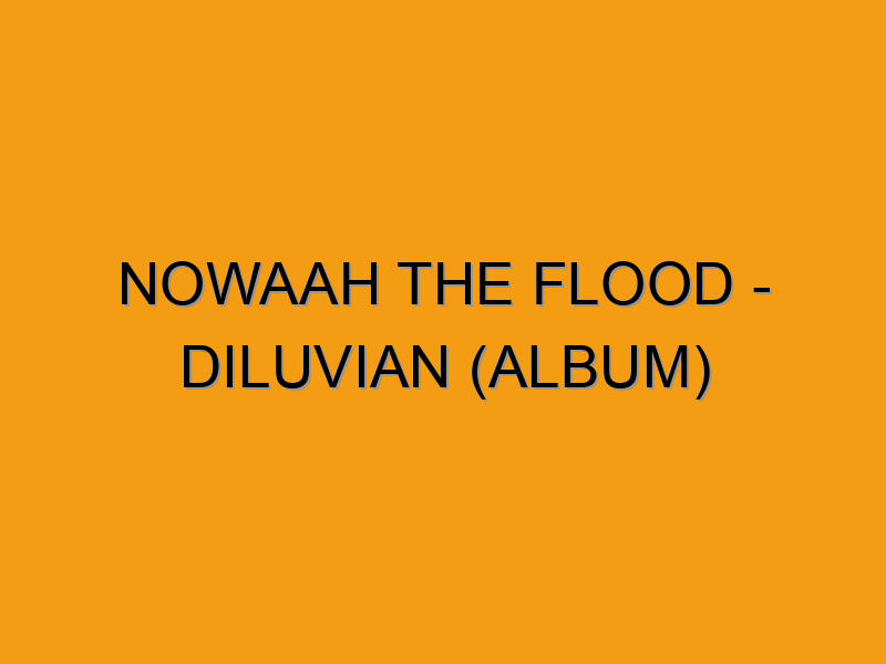 Nowaah The Flood - Diluvian (Album) - Folded Waffle