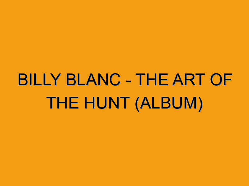 Billy Blanc - The Art of The Hunt (Album) - Folded Waffle