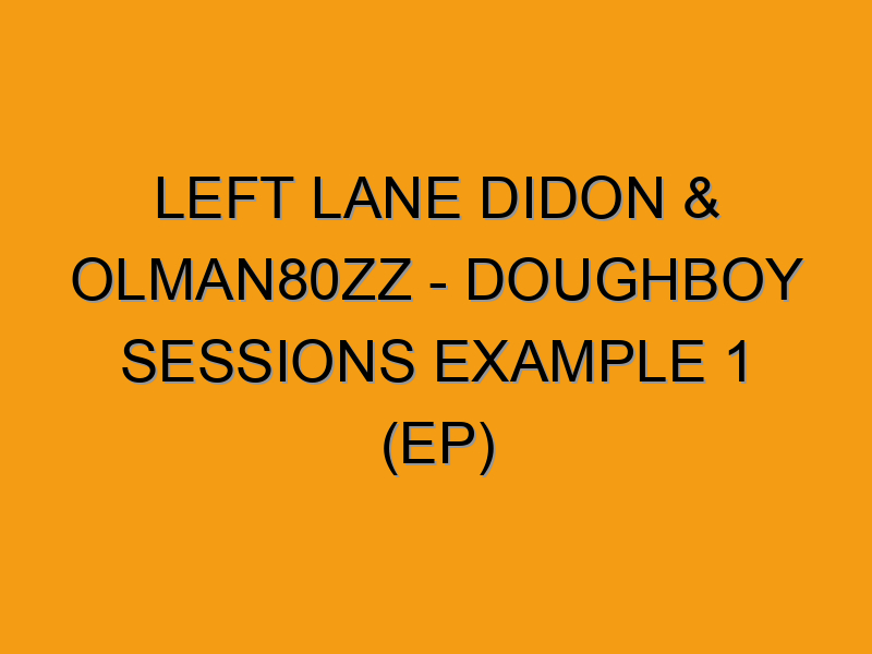 Left Lane Didon & OlMan80zz - Doughboy Sessions Example 1 (EP) - Folded ...