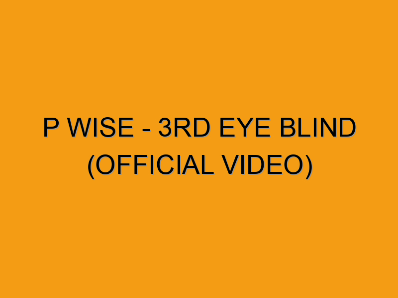 P Wise - 3rd Eye Blind (Official Video) - Folded Waffle