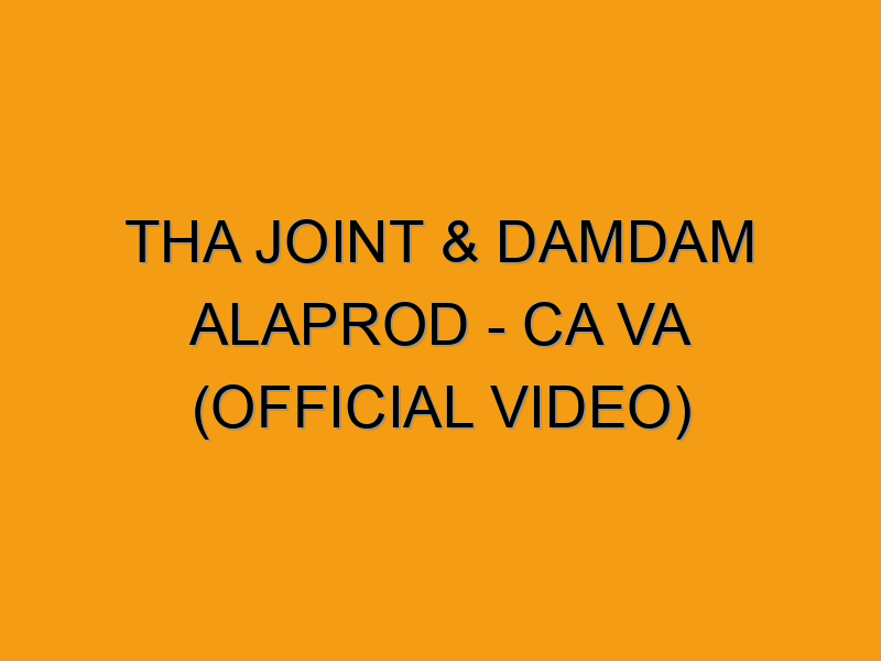 Tha Joint & Damdam Alaprod - Ca Va (Official Video) - Folded Waffle