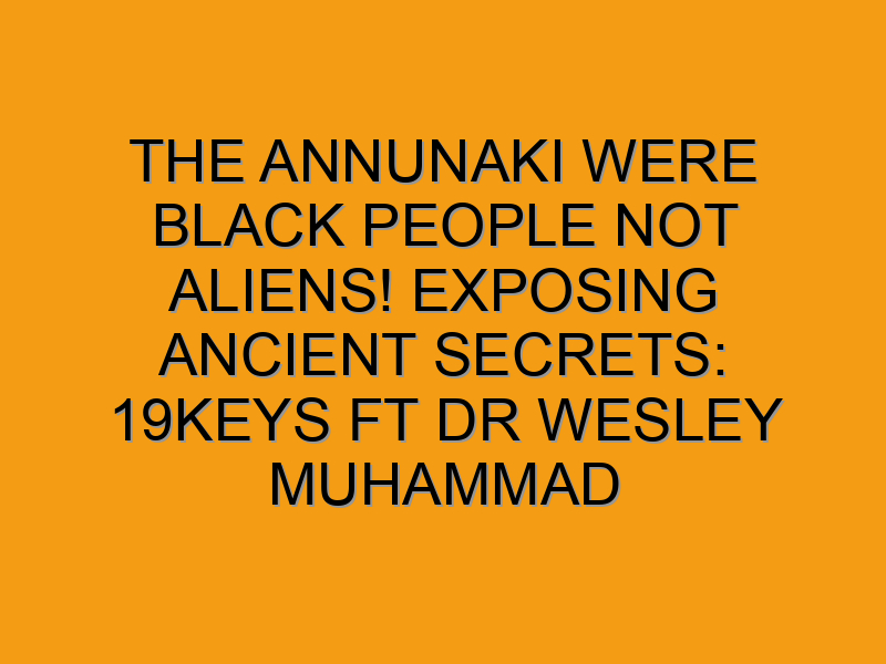 The Annunaki Were Black People Not Aliens! Exposing Ancient Secrets ...