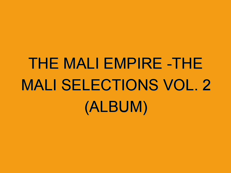 The Mali Empire -The Mali Selections Vol. 2 (Album) - Folded Waffle