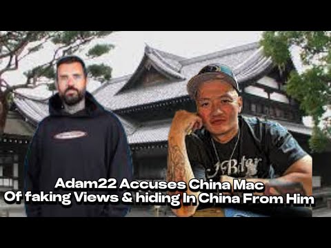 Adam 22 accuses China Mac of faking 10 million views & hiding from him ...