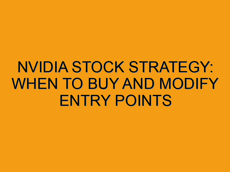 Nvidia Stock Strategy: When to Buy and Modify Entry Points - Folded Waffle
