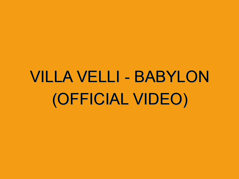 Villa Velli - Babylon (Official Video) - Folded Waffle