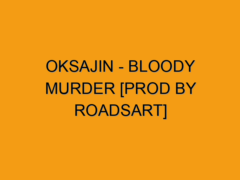 Oksajin - Bloody Murder [prod by RoadsArt] - Folded Waffle