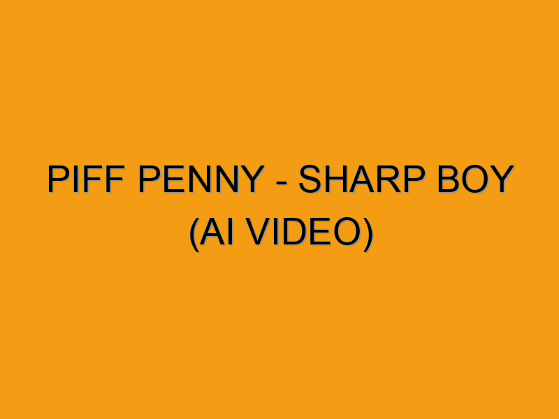 Piff Penny - Sharp Boy (AI Video) - Folded Waffle