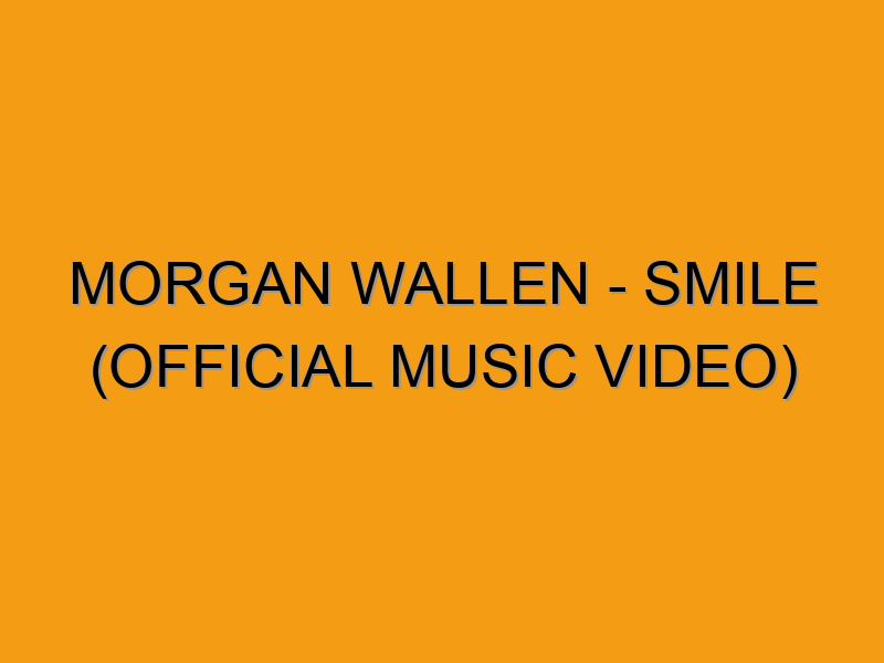 Morgan Wallen - Smile (Official Music Video) - Folded Waffle