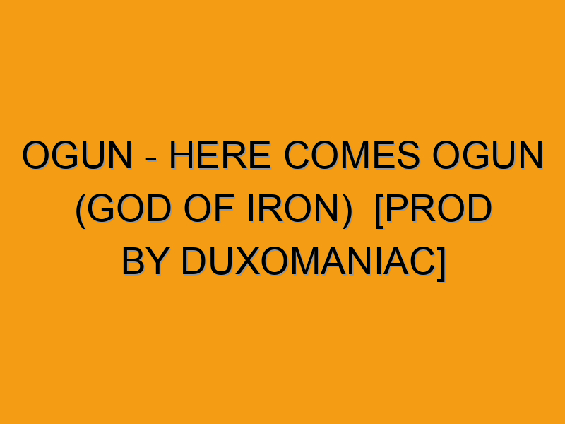 Ogun - Here Comes Ogun (God Of Iron) [prod by Duxomaniac] - Folded Waffle