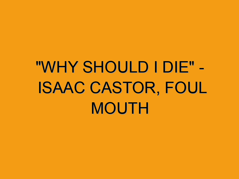 "Why Should I Die" - Isaac Castor, Foul Mouth - Folded Waffle