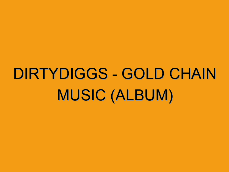 DirtyDiggs - Gold Chain Music (Album) - Folded Waffle