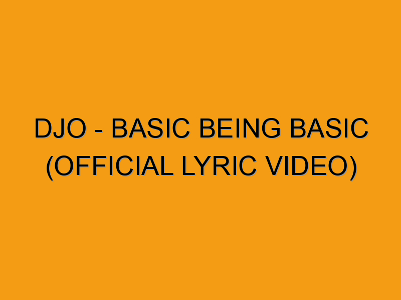 Djo - Basic Being Basic (Official Lyric Video) - Folded Waffle
