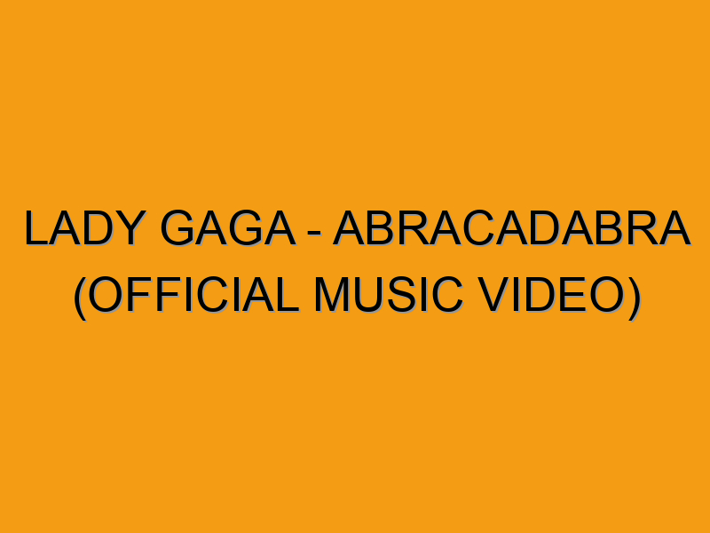 Lady Gaga - Abracadabra (Official Music Video) - Folded Waffle
