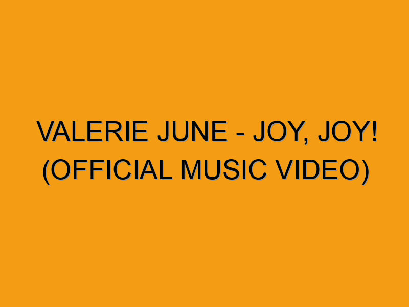 Valerie June - Joy, Joy! (Official Music Video) - Folded Waffle