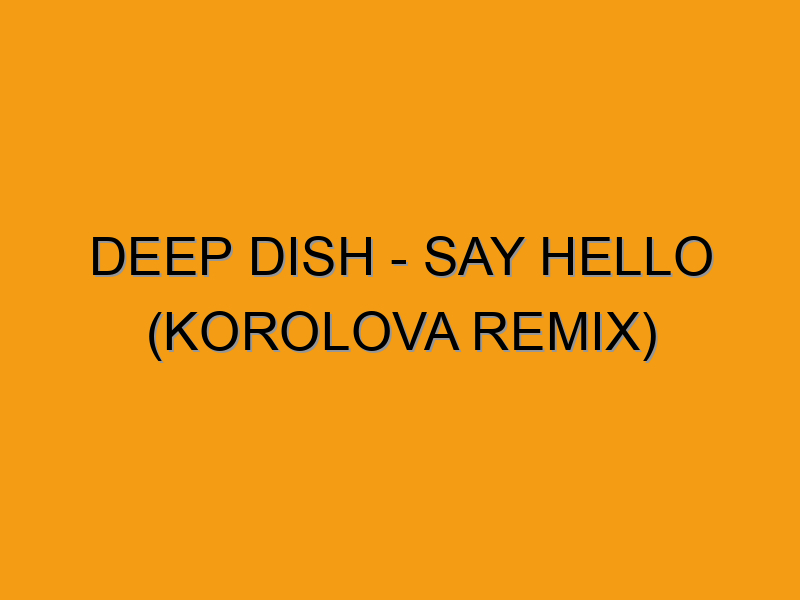 Deep Dish - Say Hello (Korolova Remix) - Folded Waffle