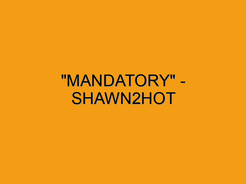 "Mandatory" - Shawn2hot - Folded Waffle