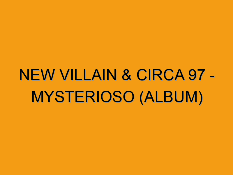 New Villain & Circa 97 - Mysterioso (Album) - Folded Waffle