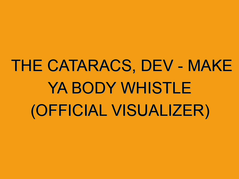 The Cataracs, DEV - Make Ya Body Whistle (Official Visualizer) - Folded ...