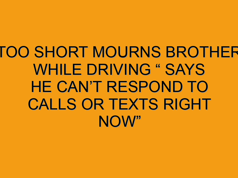Too Short Mourns Brother While Driving “ Says He Can’t Respond to Calls ...