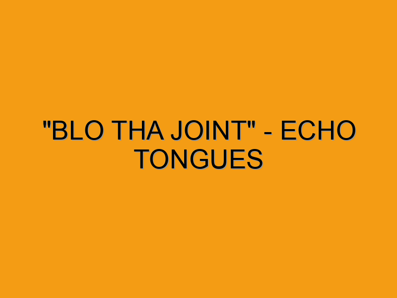 "Blo Tha Joint" - Echo Tongues - Folded Waffle