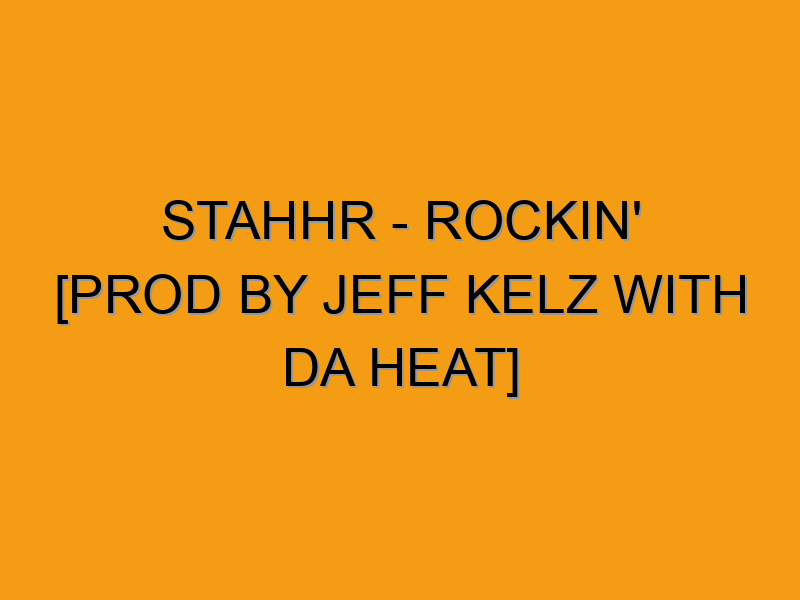staHHr - Rockin' [prod by Jeff Kelz with Da Heat] - Folded Waffle