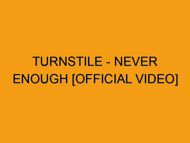 TURNSTILE - NEVER ENOUGH [OFFICIAL VIDEO] - Folded Waffle