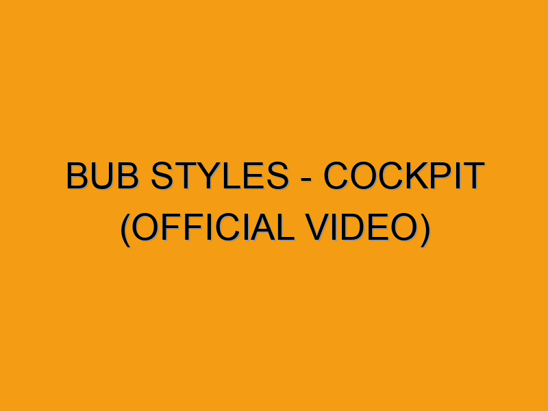 Bub Styles - Cockpit (Official Video) - Folded Waffle