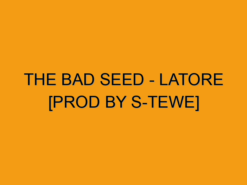 The Bad Seed - Latore [prod by s-tewe] - Folded Waffle