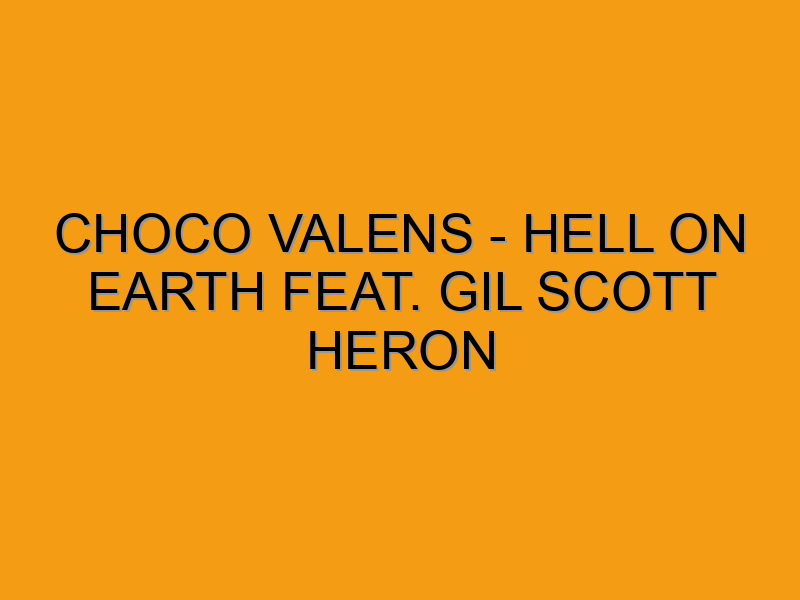 Choco Valens - Hell On Earth feat. Gil Scott Heron - Folded Waffle