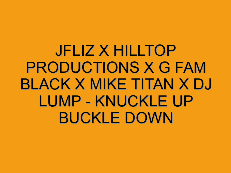 JFliz x Hilltop Productions x G Fam Black x Mike Titan x DJ Lump ...
