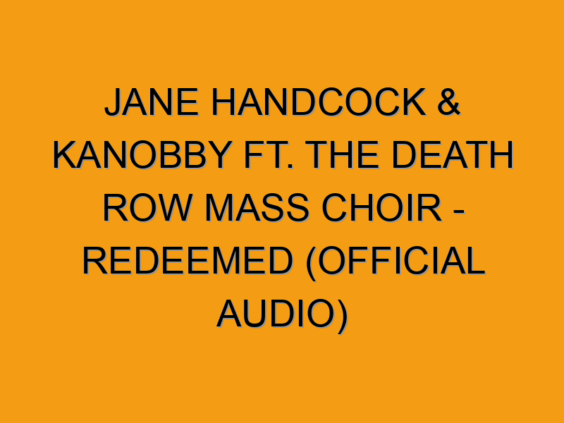 JANE HANDCOCK & Kanobby ft. The Death Row Mass Choir - Redeemed ...