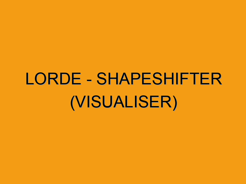 Lorde - Shapeshifter (Visualiser) - Folded Waffle