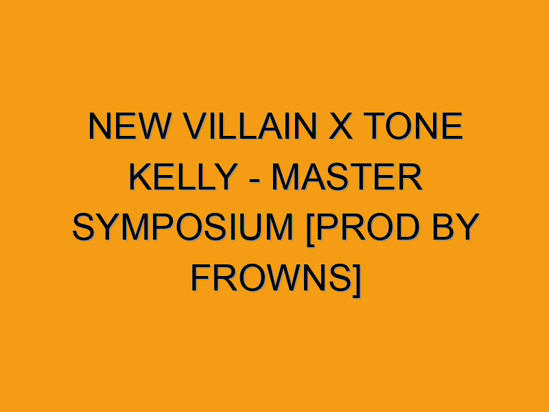 New Villain x Tone Kelly - Master Symposium [prod by FROwNS] - Folded ...