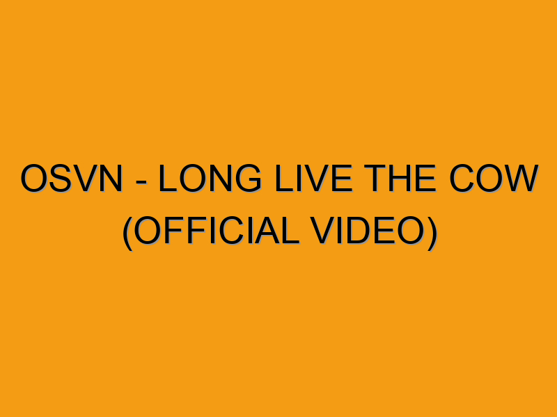 OSVN - Long Live the Cow (Official Video) - Folded Waffle