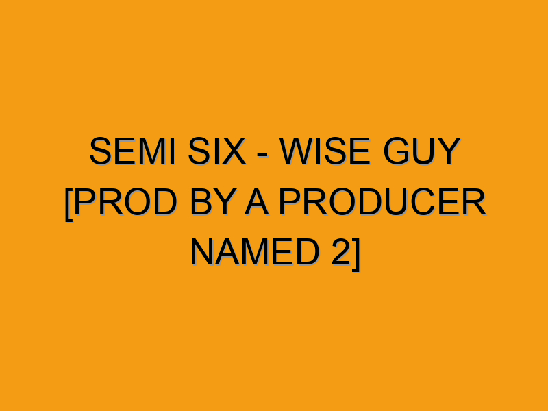 Semi Six - Wise Guy [prod by A Producer Named 2] - Folded Waffle