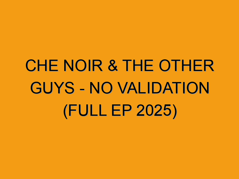 Che Noir & The Other Guys - No Validation (Full EP 2025) - Folded Waffle
