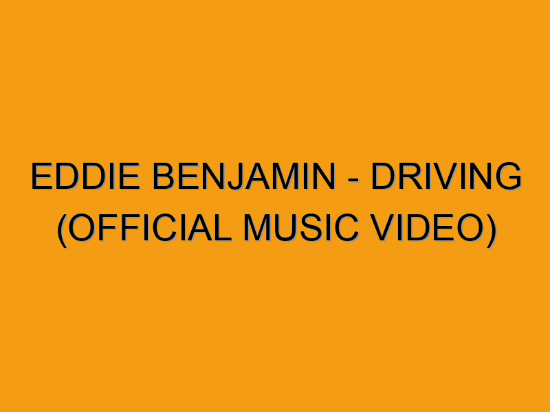 Eddie Benjamin - DRIVING (Official Music Video) - Folded Waffle