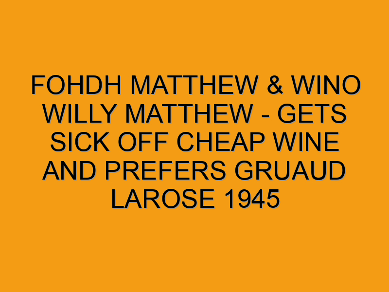 FOHDH Matthew & Wino Willy Matthew - Gets Sick Off Cheap Wine And ...